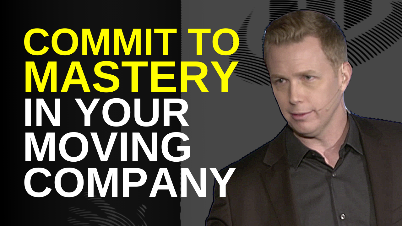 Commit to Mastery in Your Moving Company - Louis Massaro | Moving ...